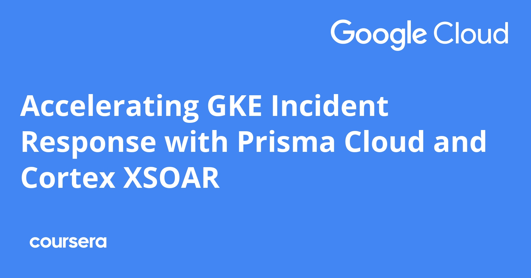 Accelerating GKE Incident Response with Prisma Cloud and Cortex XSOAR - Coursya