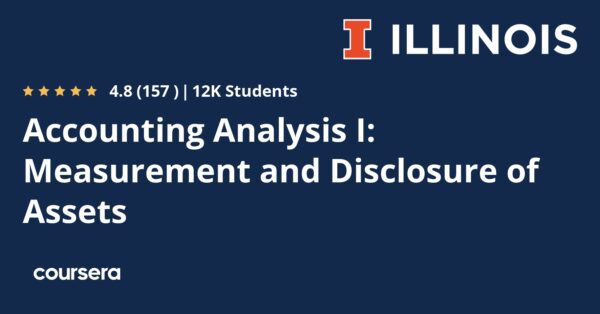 Accounting Analysis I: Measurement and Disclosure of Assets - Coursya