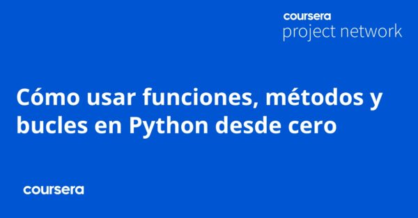 Cómo usar funciones, métodos y bucles en Python desde cero - Coursya