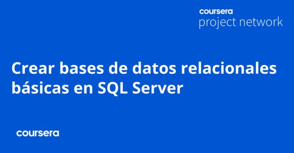 Crear bases de datos relacionales básicas en SQL Server - Coursya