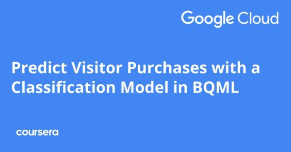 Predict Visitor Purchases with a Classification Model in BQML - Coursya