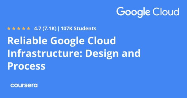 Reliable Google Cloud Infrastructure: Design and Process - Coursya