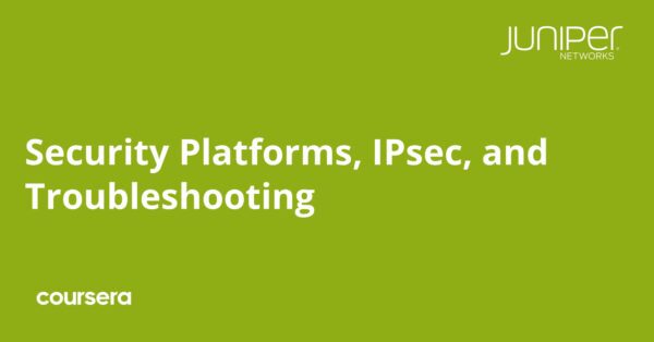 Security Platforms, IPsec, and Troubleshooting - Coursya