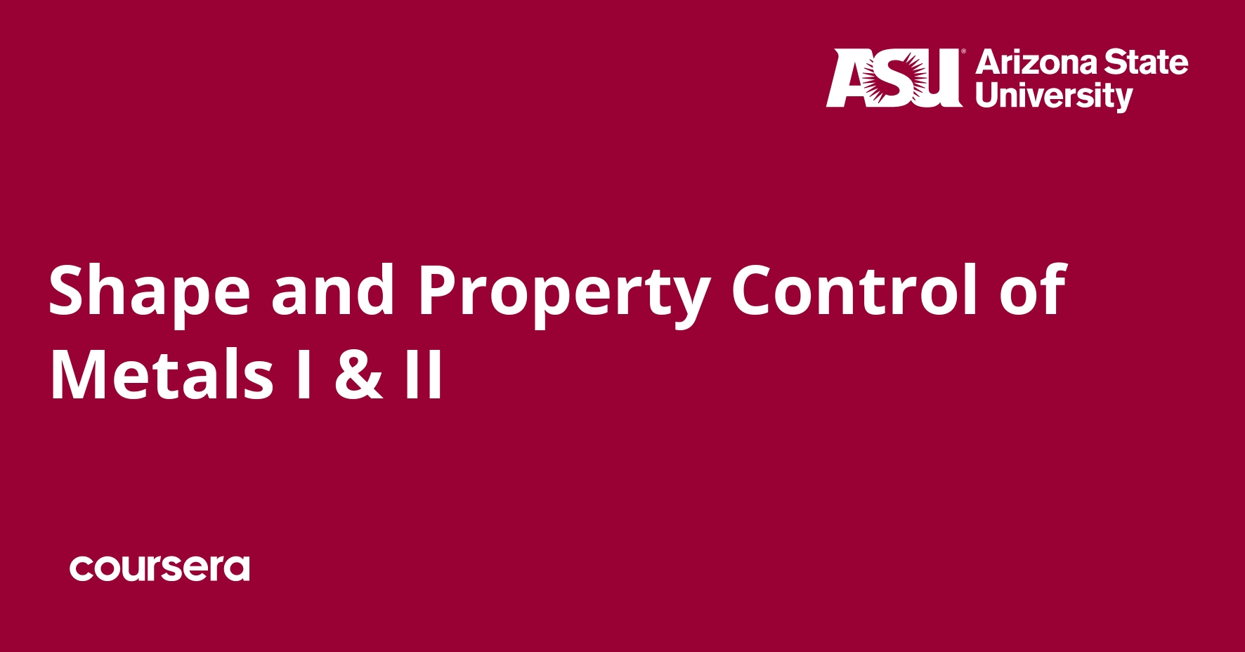 Shape and Property Control of Metals I & II - Coursya