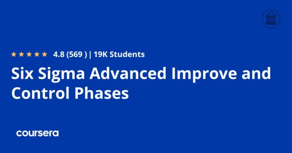 Six Sigma Advanced Improve and Control Phases - Coursya