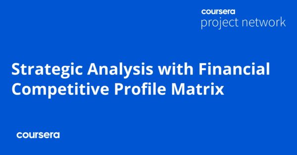Strategic Analysis with Financial Competitive Profile Matrix - Coursya