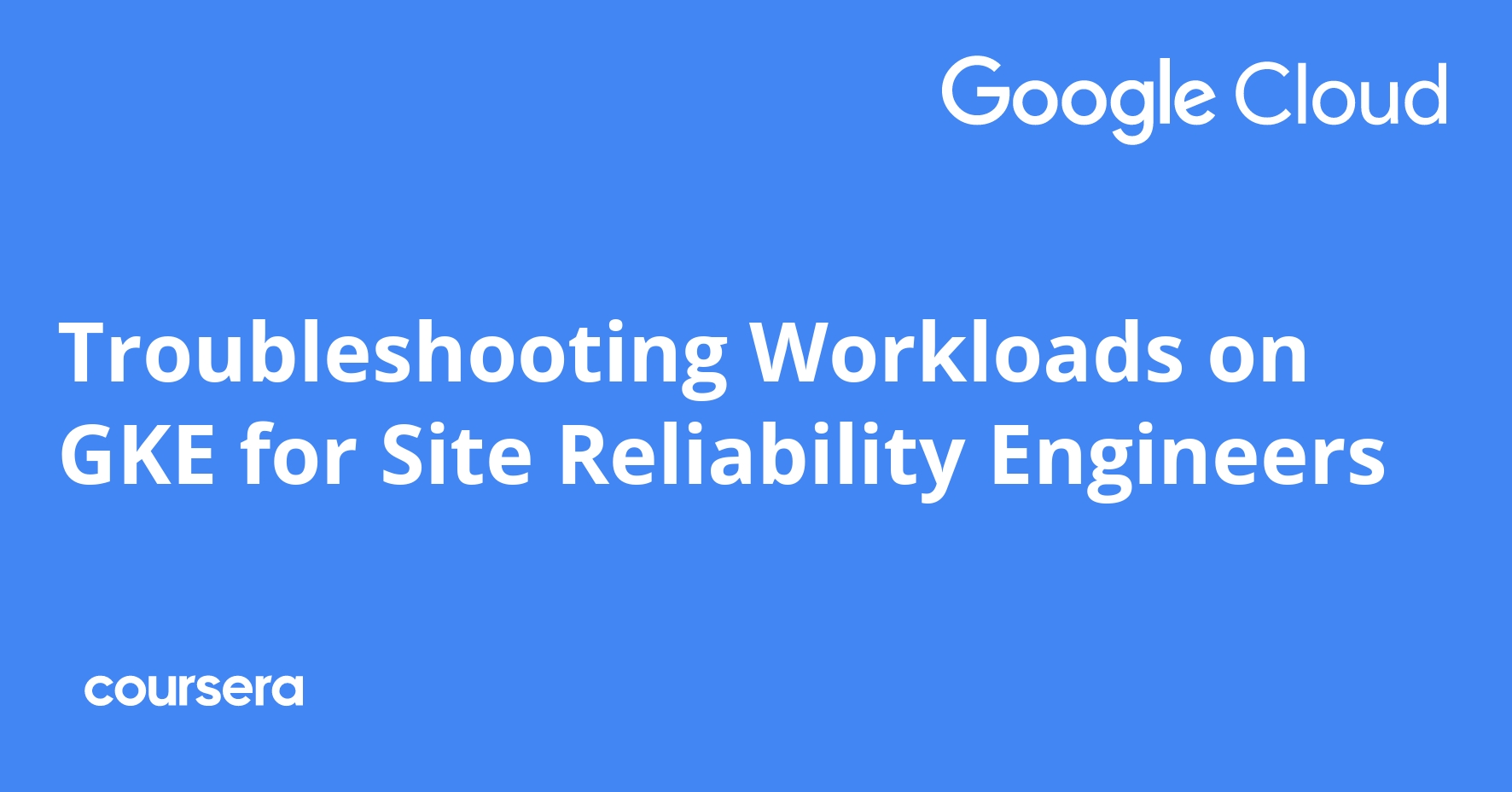 Troubleshooting Workloads on GKE for Site Reliability Engineers - Coursya
